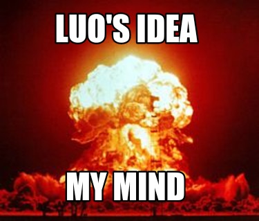 Meme Creator - Funny LUO's IDEA MY MIND Meme Generator at MemeCreator.org!