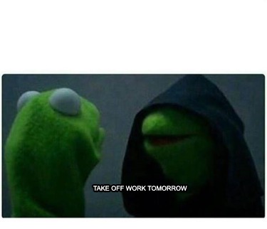 Meme Creator - Funny take off work tomorrow Meme Generator at ...