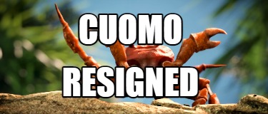 Meme Creator - Funny Cuomo Resigned Meme Generator at MemeCreator.org!