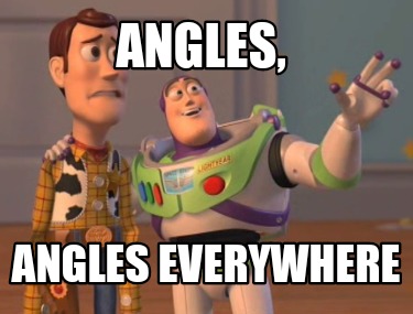 Meme Creator - Funny Angles, Angles everywhere Meme Generator at ...