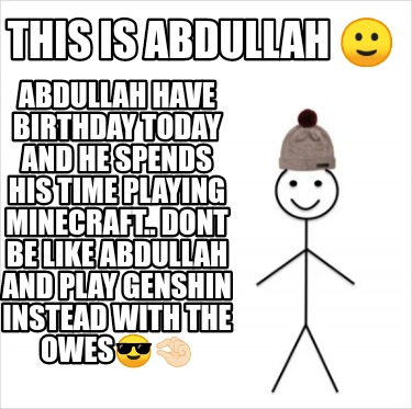 Meme Creator - Funny This is Abdullah ???? Abdullah have birthday today ...