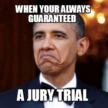 Meme Creator - Funny when your always guaranteed a jury trial Meme ...