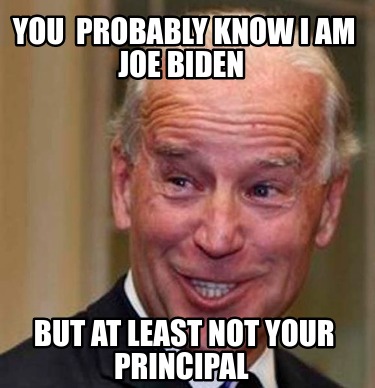 Meme Creator - Funny You probably know i am Joe Biden But at least not ...