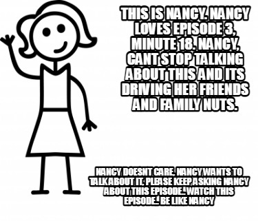 Meme Creator - Funny This is Nancy. Nancy loves Episode 3, minute 18 ...