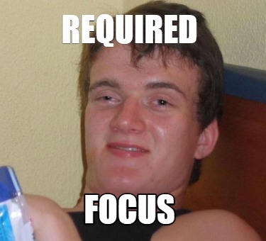 Meme Creator - Funny Required Focus Meme Generator at MemeCreator.org!