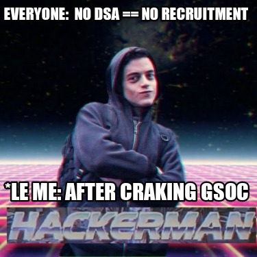 Meme Creator - Funny Everyone: No DSA == No Recruitment *Le me: after ...