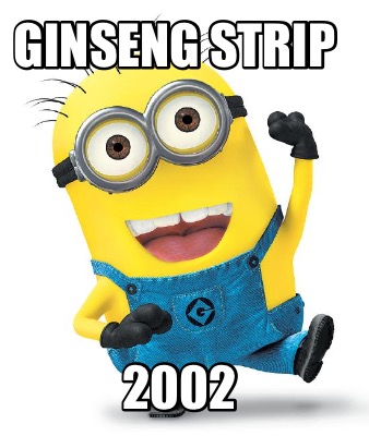 Meme Creator - Funny Ginseng strip 2002 Meme Generator at MemeCreator.org!