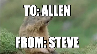 Meme Creator - Funny To: Allen From: Steve Meme Generator at ...