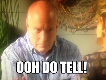 Meme Creator - Funny Ooh do tell! Meme Generator at MemeCreator.org!