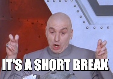 Meme Creator - Funny It's A SHORT BREAK Meme Generator at MemeCreator.org!