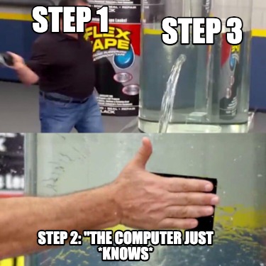 Meme Creator - Funny Step 1 Step 2: "The computer just *knows* Step 3 ...