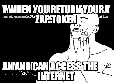 Meme Creator - Funny When you return your zap token and can access the ...