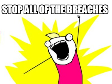 Meme Creator - Funny stop all of the breaches Meme Generator at ...