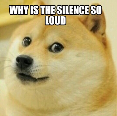 Meme Creator - Funny WHY IS THE SILENCE SO LOUD Meme Generator at ...