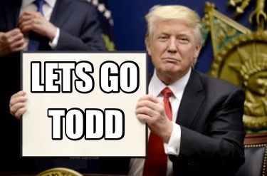 Meme Creator - Funny Lets Go Todd Meme Generator at MemeCreator.org!