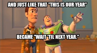 Meme Creator - Funny And just like that "this is our year" Became "wait ...