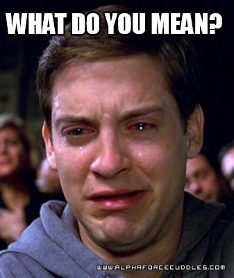 Meme Creator - Funny What do you mean? Meme Generator at MemeCreator.org!