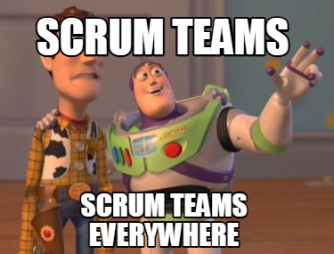 Meme Creator - Funny Scrum Teams Scrum Teams Everywhere Meme Generator ...