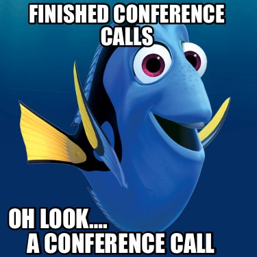 Meme Creator - Funny Finished conference calls Oh look…. A conference ...