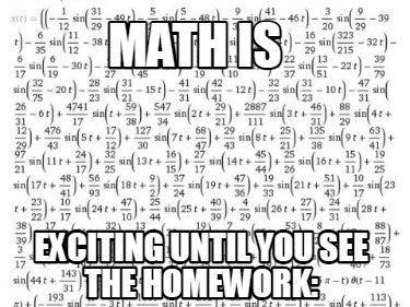 Meme Creator - Funny Math is exciting until you see the homework: Meme ...