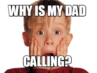 Meme Creator - Funny WHY is my dad calling? Meme Generator at ...