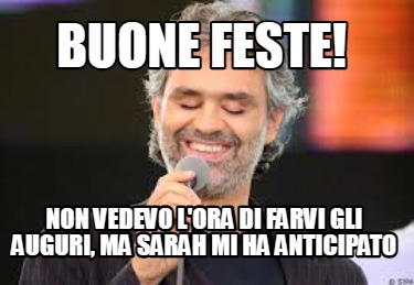 Meme Creator - Funny BUONE FESTE! Non vedevo l'ora di farvi gli auguri ...