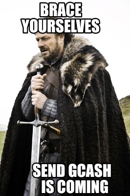 Meme Creator - Funny Brace Yourselves Send GCASH is Coming Meme ...