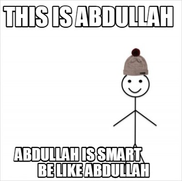 Meme Creator - Funny This is Abdullah Abdullah is smart be like ...