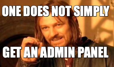 Meme Creator - Funny One does not simply get an admin panel Meme ...