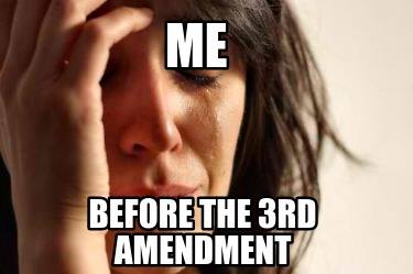 Meme Creator - Funny Me before the 3rd amendment Meme Generator at ...