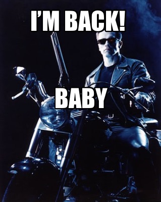 Meme Creator - Funny I’M BACK! BABY Meme Generator at MemeCreator.org!