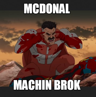 Meme Creator - Funny MCDONAL MACHIN BROK Meme Generator at MemeCreator.org!