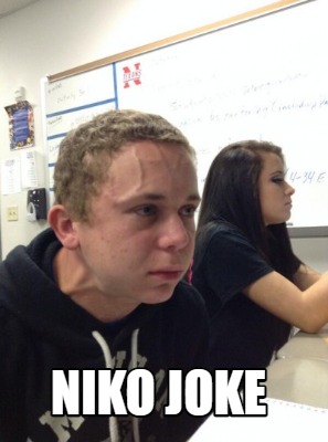 Meme Creator - Funny Niko Joke Meme Generator at MemeCreator.org!