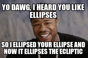 Meme Creator - Funny Yo dawg, I heard you like ellipses So I ellipsed ...