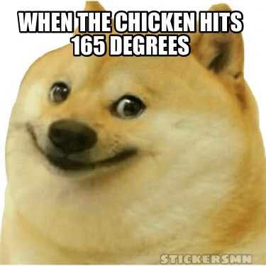 Meme Creator - Funny When the chicken hits 165 degrees Meme Generator ...