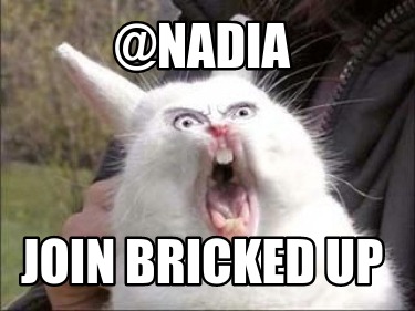 Meme Creator - Funny @nadia join bricked up Meme Generator at ...
