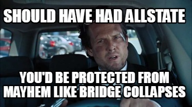 Meme Creator - Funny Should Have Had Allstate You'd be Protected From ...