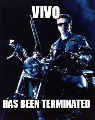 Meme Creator - Funny VIVO HAS BEEN TERMINATED Meme Generator at ...