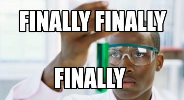 Meme Creator - Funny Finally Finally Finally Meme Generator at ...