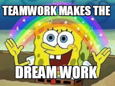 Teamwork Makes The Dreamwork Meme