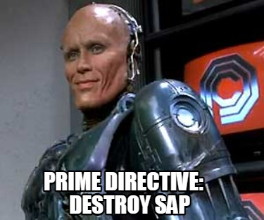 Meme Creator - Funny PRIME DIRECTIVE: DESTROY SAP Meme Generator at ...