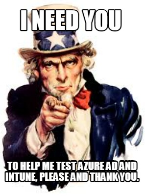 Meme Creator - Funny I need You To help me test Azure AD And Intune ...