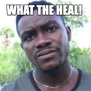Meme Creator - Funny WHAT THE HEAL! Meme Generator at MemeCreator.org!