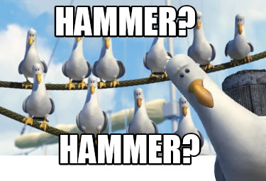 Meme Creator - Funny Hammer? Hammer? Meme Generator at MemeCreator.org!