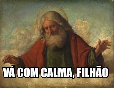 Meme Creator - Funny Vá com calma, filhão Meme Generator at MemeCreator ...