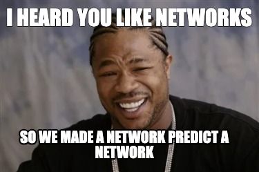 Meme Creator - Funny i heard you like networks so we made a network ...