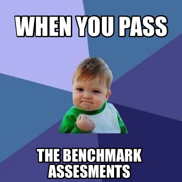 Meme Creator - Funny When you pass The benchmark assesments Meme ...