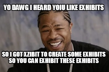 Xzibit Meme Exhibit