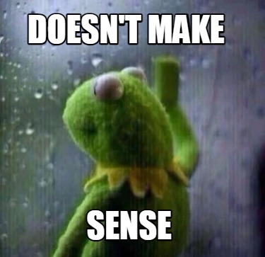 Meme Creator - Funny Doesn't make sense Meme Generator at MemeCreator.org!