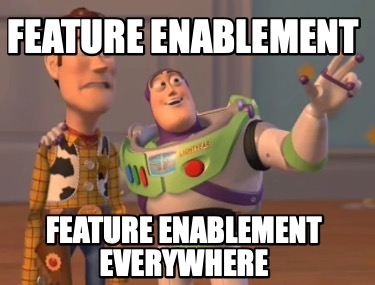 Meme Creator - Funny Feature enablement Feature enablement everywhere ...